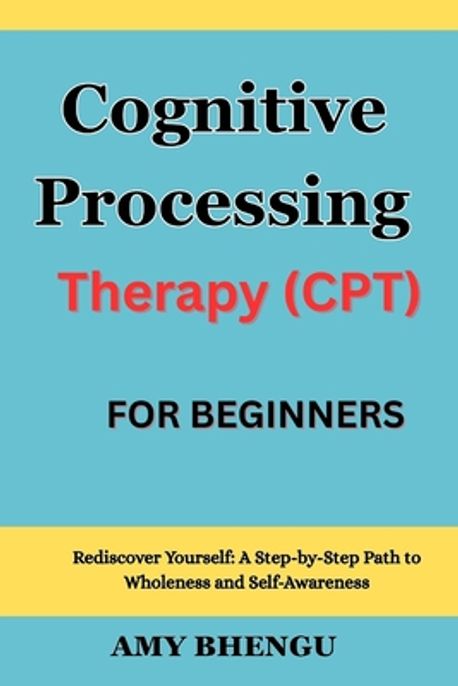 Cognitive Processing Therapy (CPT) For beginners | Bhengu, Amy - 교보문고