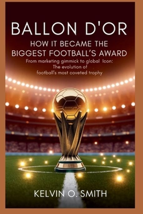 BALLON D'Or How It Became Football's Biggest Award | O. Smith, Kelvin ...