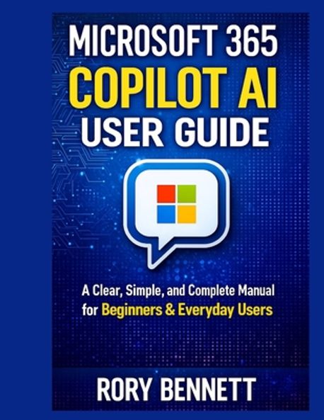 Microsoft 365 Copilot AI User Guide | Bennett, Rory - 교보문고
