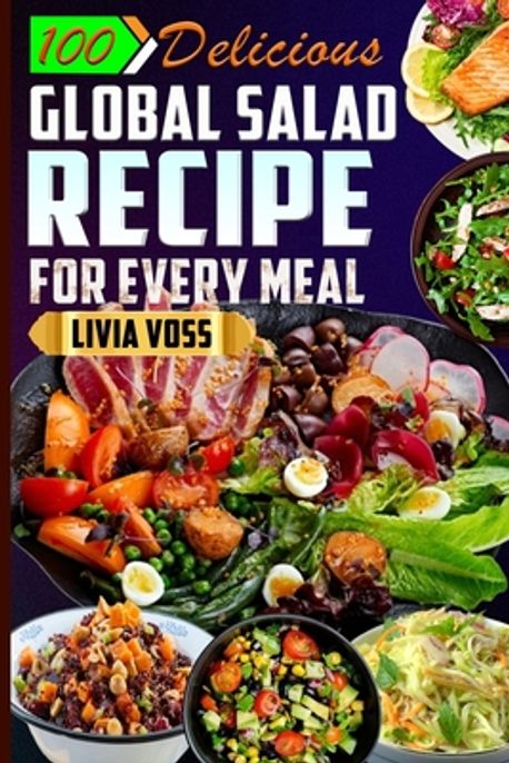 100 Delicious Global Salad Recipe for Every Meal | Voss, Livia - 교보문고