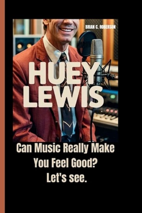 Huey Lewis | C. Roberson, Brian - 교보문고