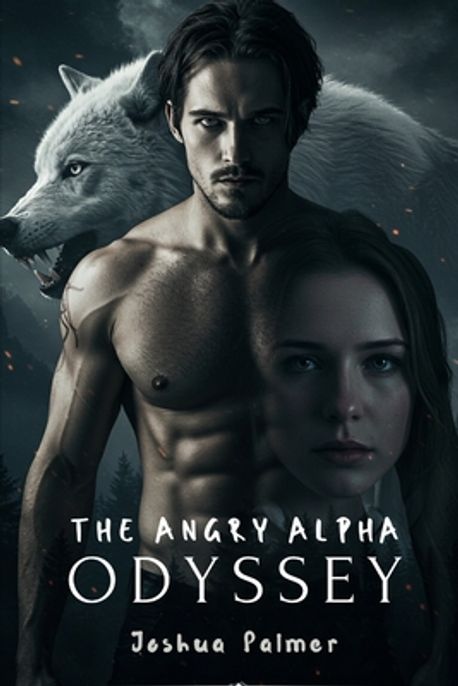 The Angry Alpha Odyssey | Palmer, Joshua - 교보문고