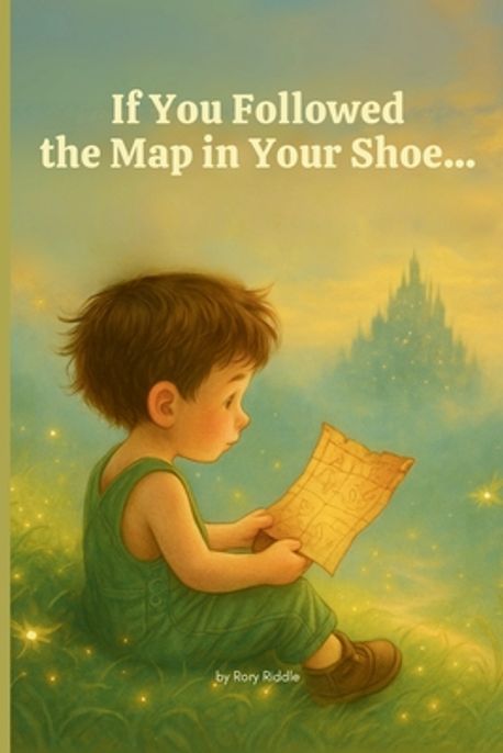 If You Followed the Map in Your Shoe... | Riddle, Rory - 교보문고