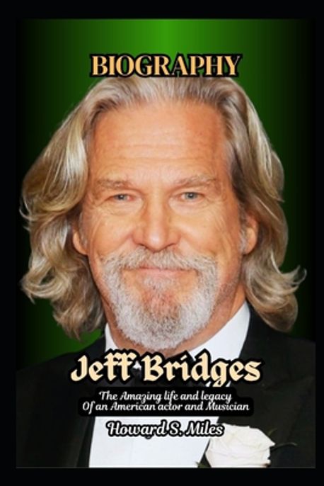 Jeff Bridges Biography | Miles, Howard S. - 교보문고