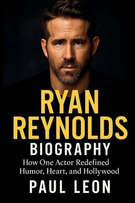 Ryan Reynolds Biography | Leon, Paul - 교보문고