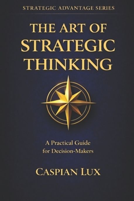 The Art of Strategic Thinking | Lux, Caspian - 교보문고