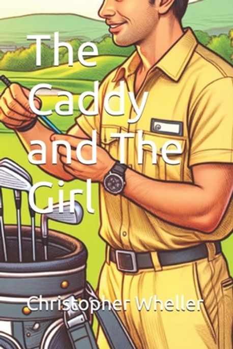 The Caddy and The Girl | Wheller, Christopher - 교보문고