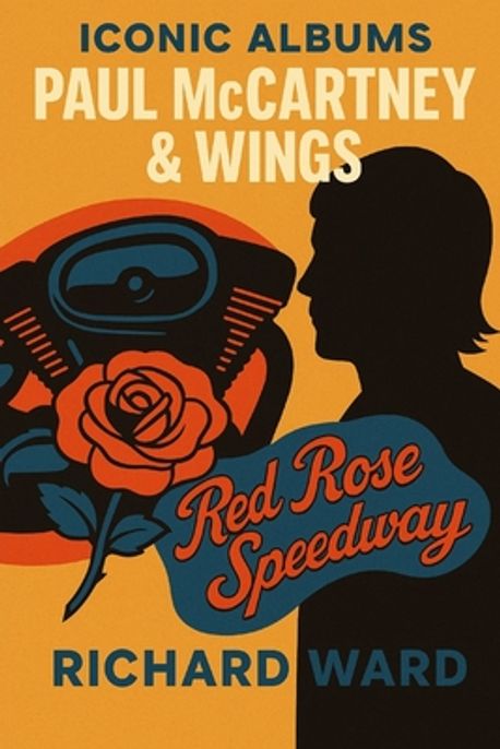 Iconic Albums - Paul McCartney & Wings - Red Rose Speedway | Ward, Richard - 교보문고