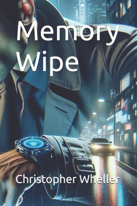 Memory Wipe | Wheller, Christopher - 교보문고
