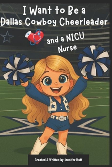 I Want to Be a Dallas Cowboy Cheerleader | Huff, Jennifer - 교보문고