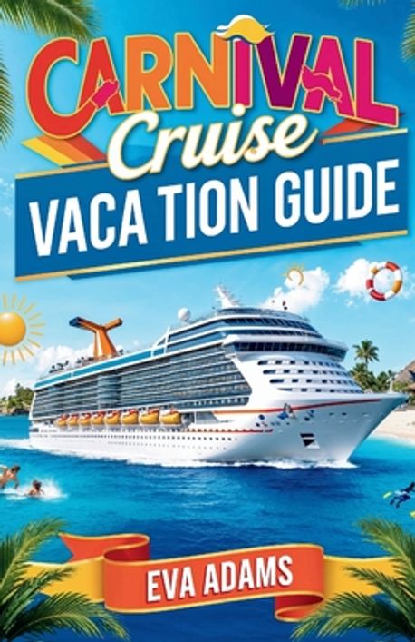 Carnival Cruise Vacation Guide | Adams, Eva - 교보문고