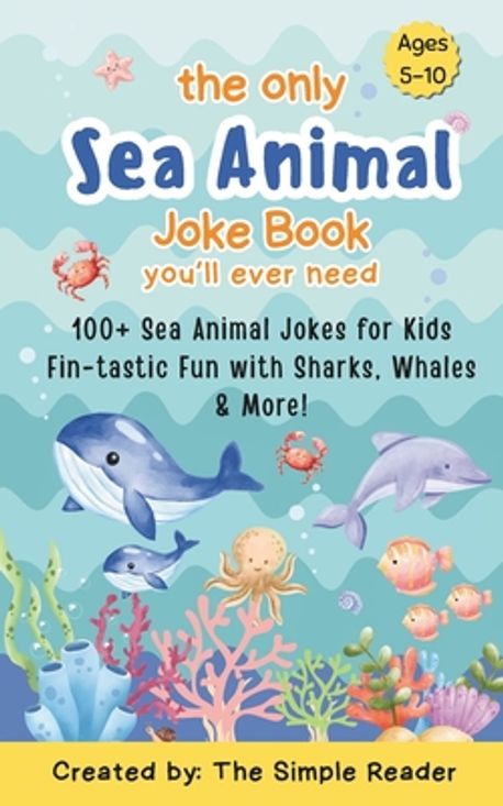 The Only Sea Animal Joke Book You'll ever need | Reader, Simple - 교보문고
