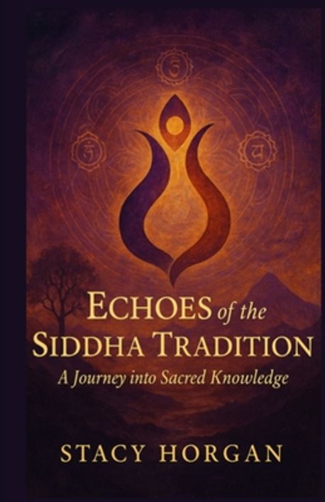 Echoes of the Siddha Tradition | Horgan, Stacy - 교보문고