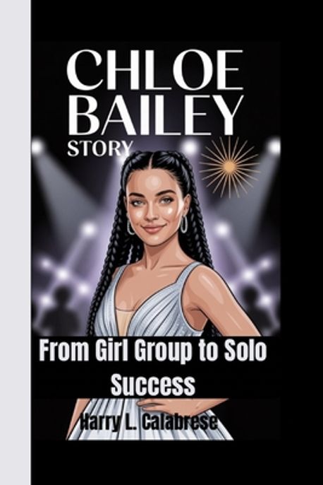 Chloe Bailey Story | L. Calabrese, Harry - 교보문고
