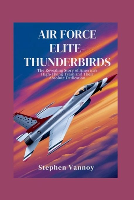 Air Force Elite-Thunderbirds | Vannoy, Stephen - 교보문고