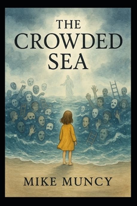 The Crowded Sea | Muncy, Mike - 교보문고