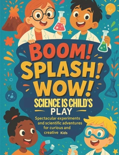 Boom! Splash! Wow! - Science is Child's Play | Stellata, Luna - 교보문고