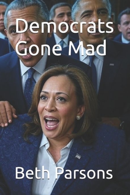 Democrats Gone Mad | Parsons, Beth - 교보문고