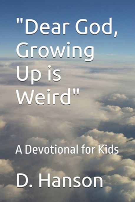 Dear God, Growing Up is Weird | Hanson, D. - 교보문고