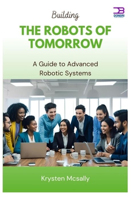 Building the Robots of Tomorrow | McSally, Krysten - 교보문고