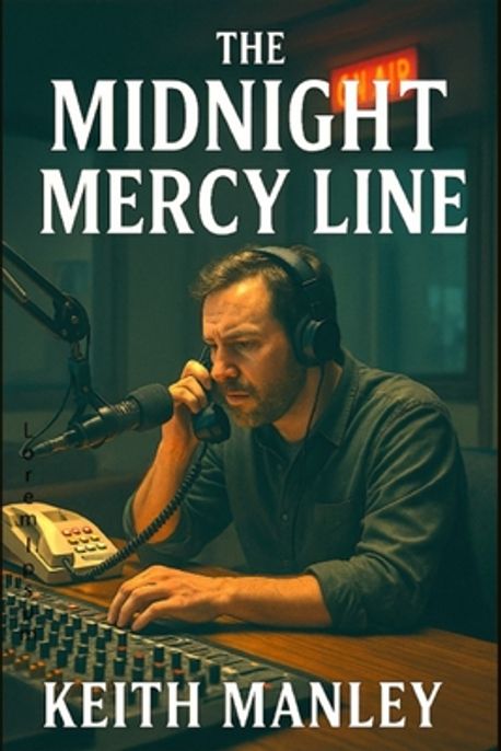 The Midnight Mercy Line | Manley, Keith - 교보문고