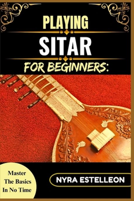 Playing Sitar for Beginners | Estelleon, Nyra - 교보문고