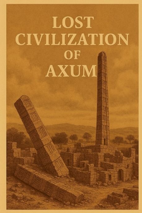 Lost Civilization of Axum | Avallone, Marcello - 교보문고
