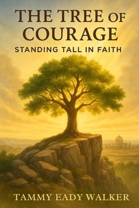 The Tree of Courage | Eady Walker, Tammy - 교보문고