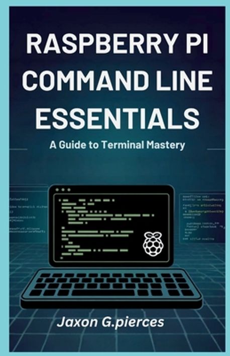 Raspberry Pi Command Line Essentials | G. Pierces, Jaxon - 교보문고