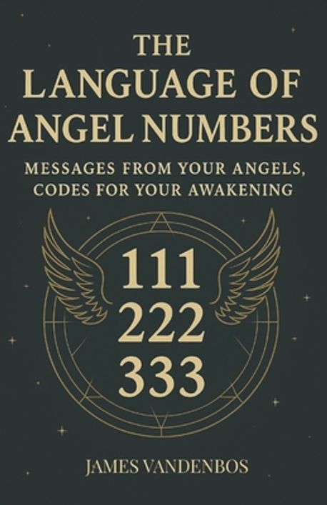 The Language of Angel Numbers | Vandenbos, James - 교보문고