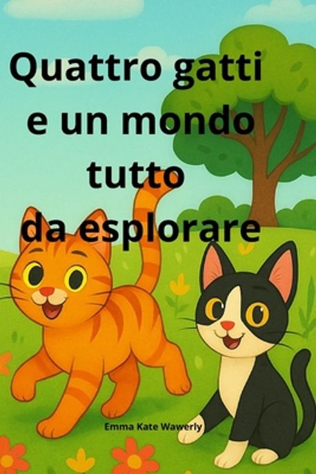 Quattro gatti e un mondo tutto da esplorare | Wawerly, Emma Kate - 교보문고