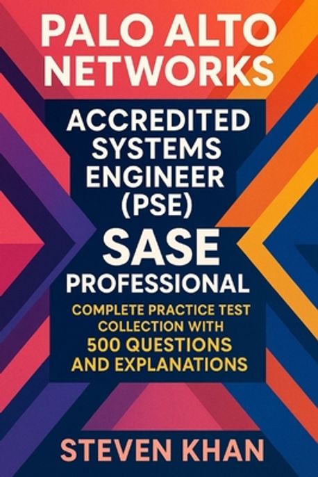 Palo Alto Networks Accredited Systems Engineer (PSE) - SASE Professional | Khan, Steven - 교보문고
