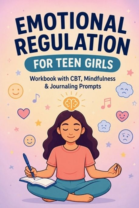 Emotional Regulation for Teen Girls | Ibarra, Landon - 교보문고