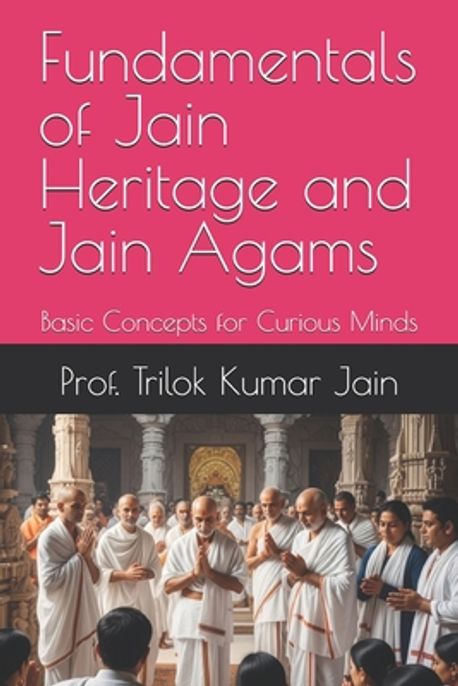 Fundamentals of Jain Heritage and Jain Agams | Jain, Prof Trilok Kumar ...