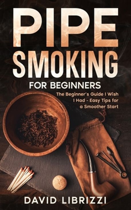 Pipe Smoking for Beginners | Librizzi, David - 교보문고
