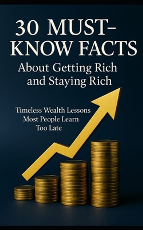 30 Must-Know Facts About Getting Rich and Staying Rich | Publishing ...