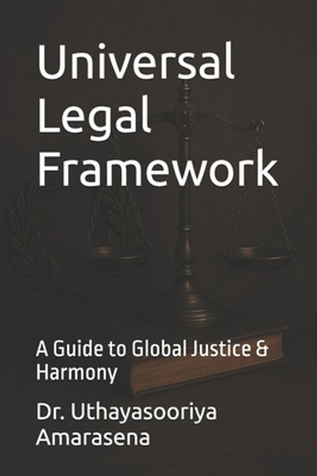 Universal Legal Framework | Amarasena, Uthayasooriya - 교보문고