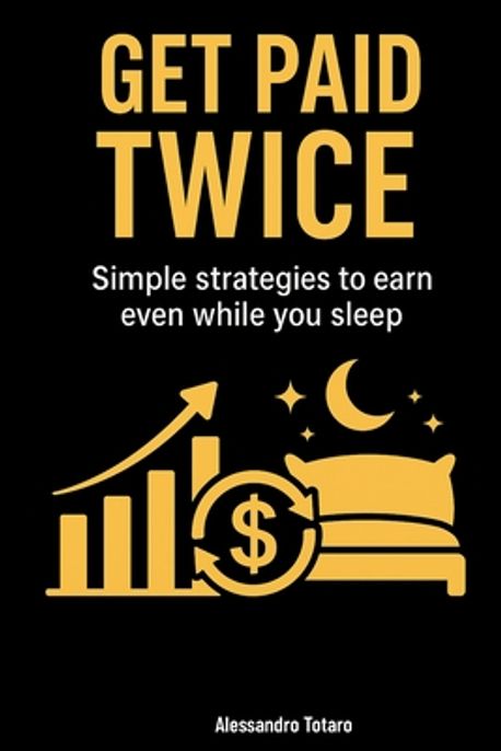 Get paid twice | Totaro, Alessandro - 교보문고