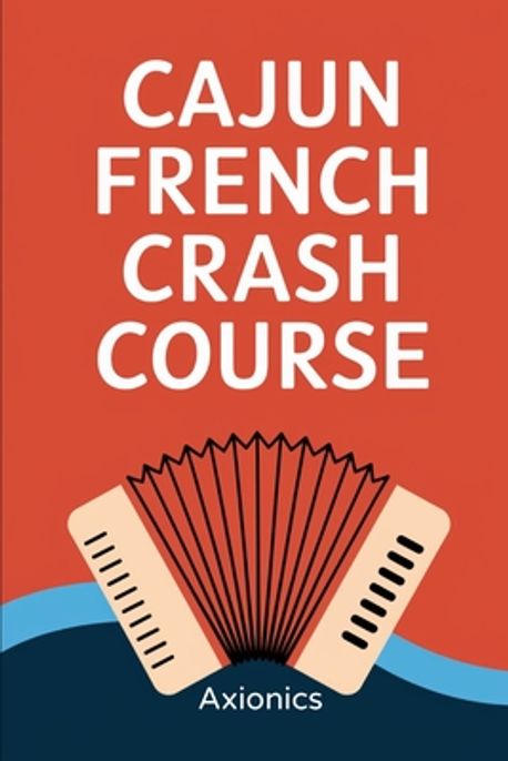 Cajun French Crash Course | Ltd, Axionics - 교보문고