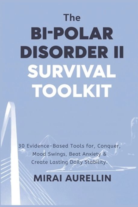 The Bipolar Disorder II Survival Toolkit | Aurellin, Mirai - 교보문고