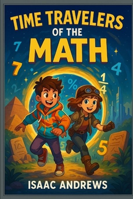 Time Travelers of the Math | Andrews, Isaac - 교보문고