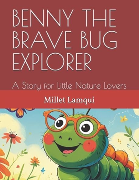 Benny the Brave Bug Explorer | Lamqui, Millet - 교보문고
