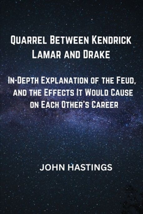 Quarrel Between Kendrick Lamar and Drake | Hastings, John - 교보문고