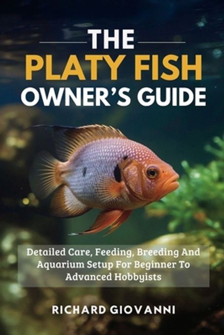 The Platy Fish Owner's Guide | Giovanni, Richard - 교보문고