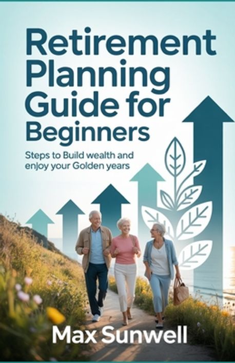 Retirement Planning Guide For Beginners | Sunwell, Max - 교보문고