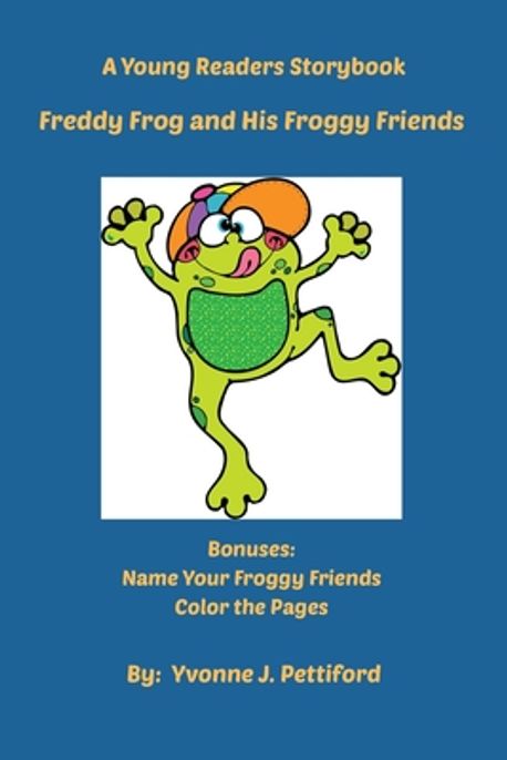 Freddy Frog and His Froggy Friends | Pettiford, Yvonne J. - 교보문고
