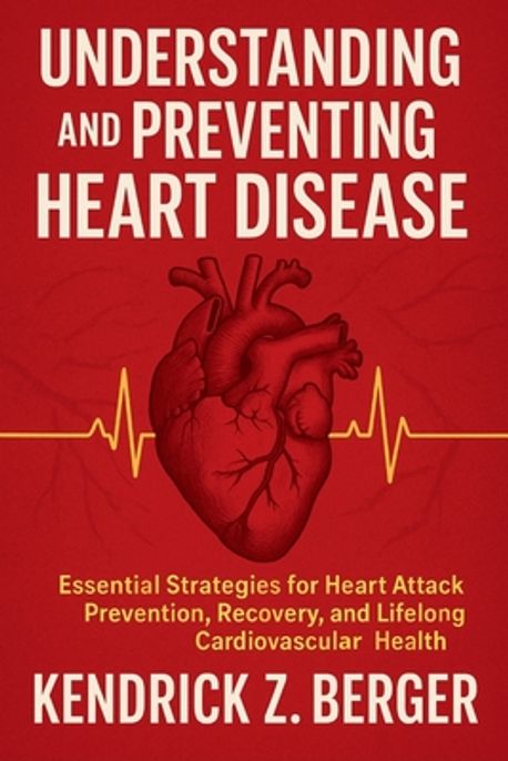 Understanding and Preventing Heart Disease | Berger, Kendrick Z. - 교보문고