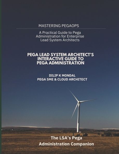 Pega Lead System Architect's Interactive Guide to Pega Administration ...