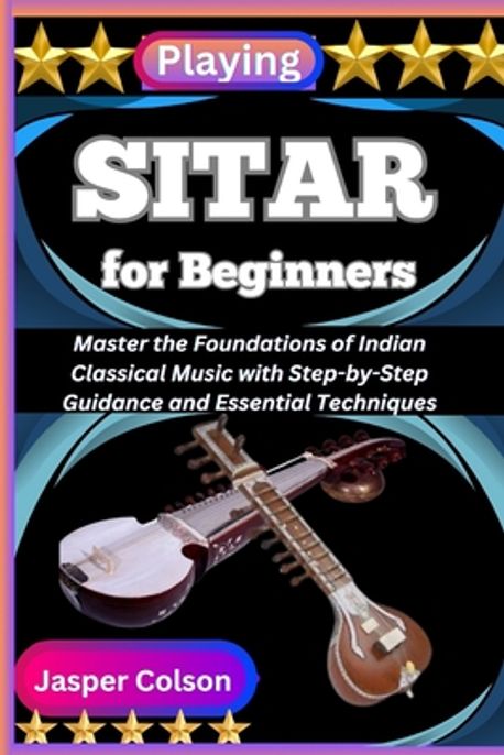 Playing Sitar for Beginners | Colson, Jasper - 교보문고