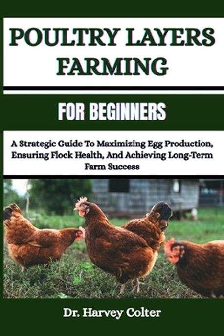 Poultry Layers Farming for Beginners | Colter, Harvey - 교보문고